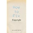Amazon.com: How to Fix Copyright: 9780199760091: Patry, William: Books