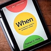 When: The Scientific Secrets of Perfect Timing: Daniel H. Pink ...