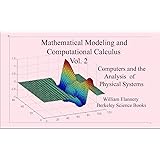 Mathematical Modeling and Computational Calculus Vol 1 - Computers and the Analysis of Physical ...