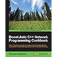 Boost.Asio C++ Network Programming Cookbook: Over 25 hands-on recipes to create robust and ...