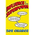 Influence Is Your Superpower: The Science of Winning Hearts, Sparking ...