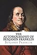 Amazon.com: The Autobiography of Benjamin Franklin (9781508475095 ...