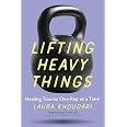 Lifting Heavy Things: Healing Trauma One Rep at a Time: Khoudari, Laura ...