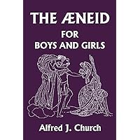 The Aeneid for Boys and Girls (Yesterday's Classics): Alfred J. Church ...
