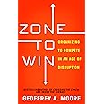 Amazon.com: Zone to Win: Organizing to Compete in an Age of Disruption ...