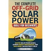 The DIY Off Grid Solar Power Bible: [10 in 1] The Most Complete and ...