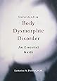 Understanding Body Dysmorphic Disorder: Katharine A. Phillips ...