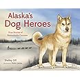 Alaska's Dog Heroes: True Stories of Remarkable Canines (PAWS IV): Gill ...