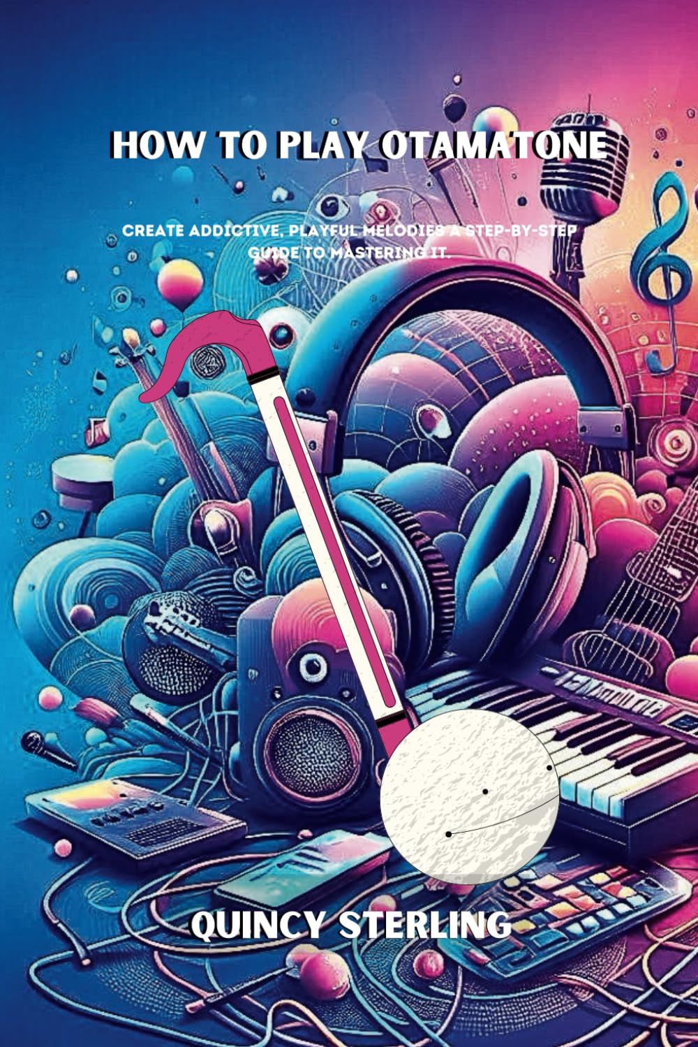 Mua HOW TO PLAY OTAMATONE: CREATE ADDICTIVE, PLAYFUL MELODIES A STEP-BY-STEP GUIDE TO MASTERING ...