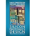 Silicon Photonics Design: From Devices to Systems: Chrostowski, Lukas ...