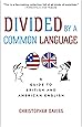 Divided by a Common Language: A Guide to British and American English ...