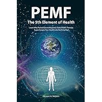 PEMF - The Fifth Element of Health: Learn Why Pulsed Electromagnetic ...