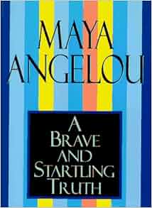 A Brave and Startling Truth: Maya Angelou: 9780679449041: Amazon.com: Books