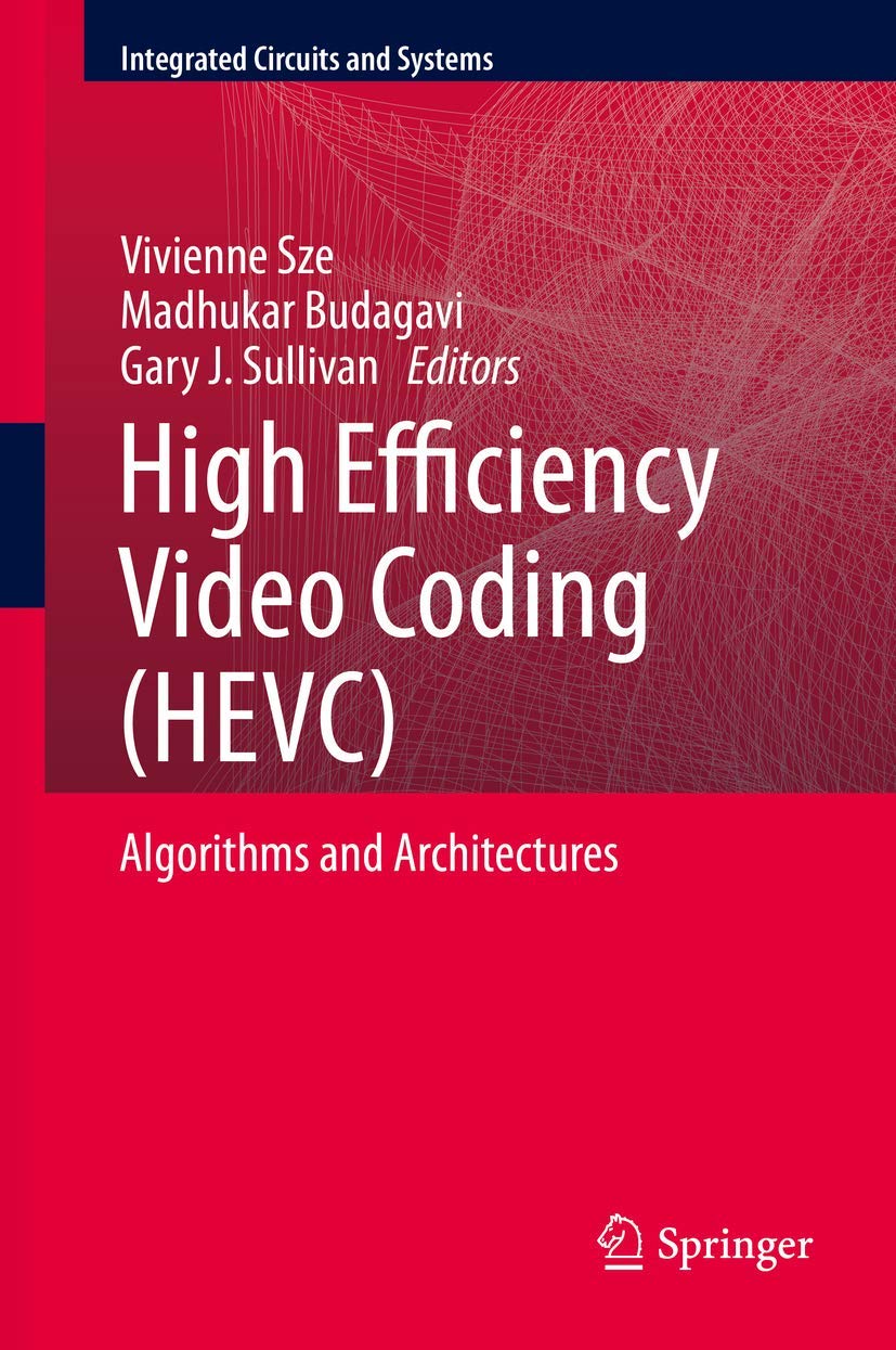 High Efficiency Video Coding (HEVC): Algorithms and Architectures ...