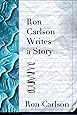 Amazon.com: Ron Carlson Writes a Story (8601405961273): Carlson, Ron: Books