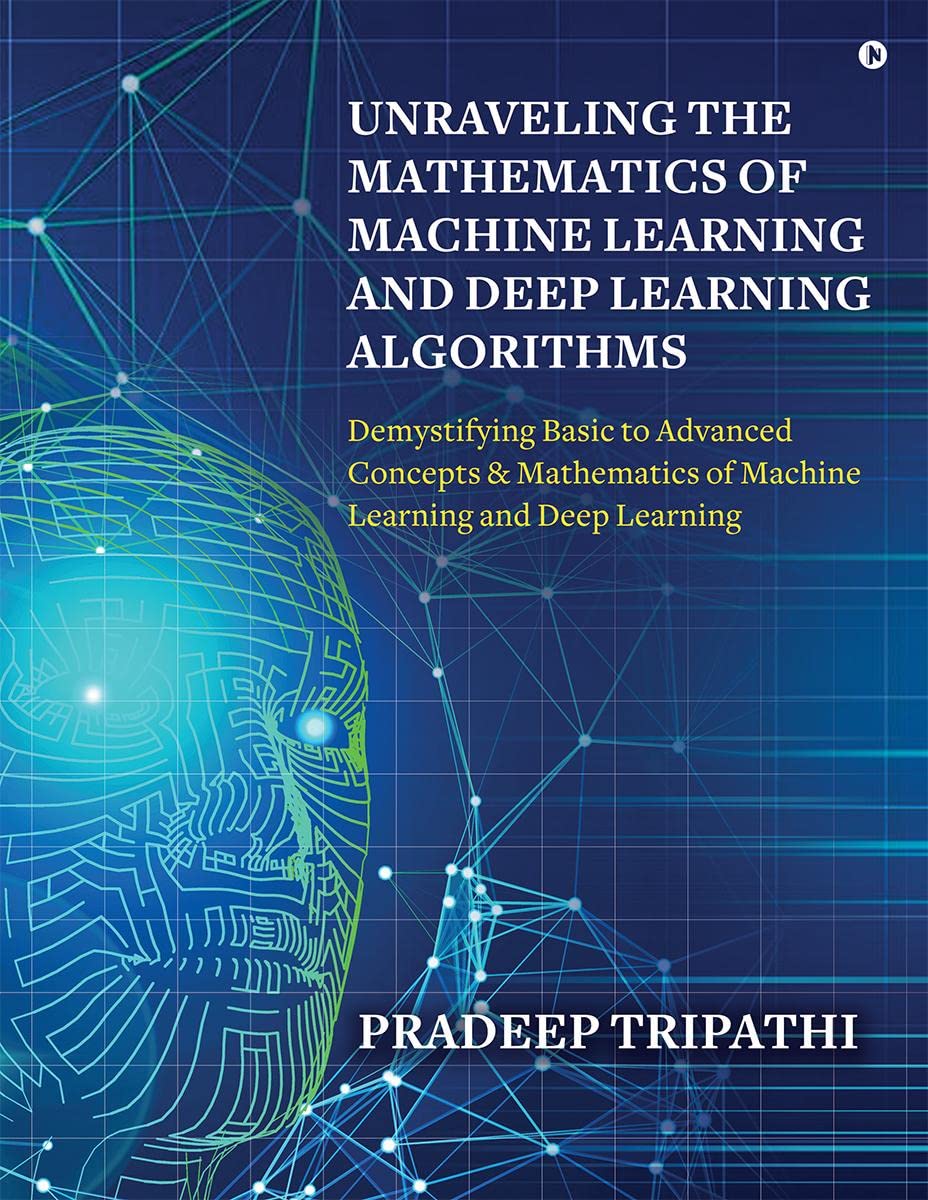 Mua Unraveling the Mathematics of Machine Learning and Deep Learning Algorithms: Demystifying ...