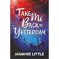 Take Me Back to Yesterday: Little, Jasmine: 9798988994947: Books ...