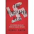 The Newspaper Axis: Six Press Barons Who Enabled Hitler: Olmsted ...