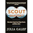 The Scout Mindset: Why Some People See Things Clearly and Others Don't ...