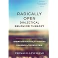 Radically Open Dialectical Behavior Therapy: Theory and Practice for ...