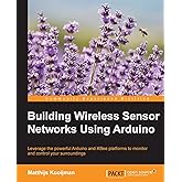 Building Wireless Sensor Networks: with ZigBee, XBee, Arduino, and Processing: Faludi, Robert ...
