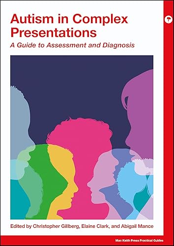 Autism in Complex Presentations: A Guide to Assessment and Diagnosis ...