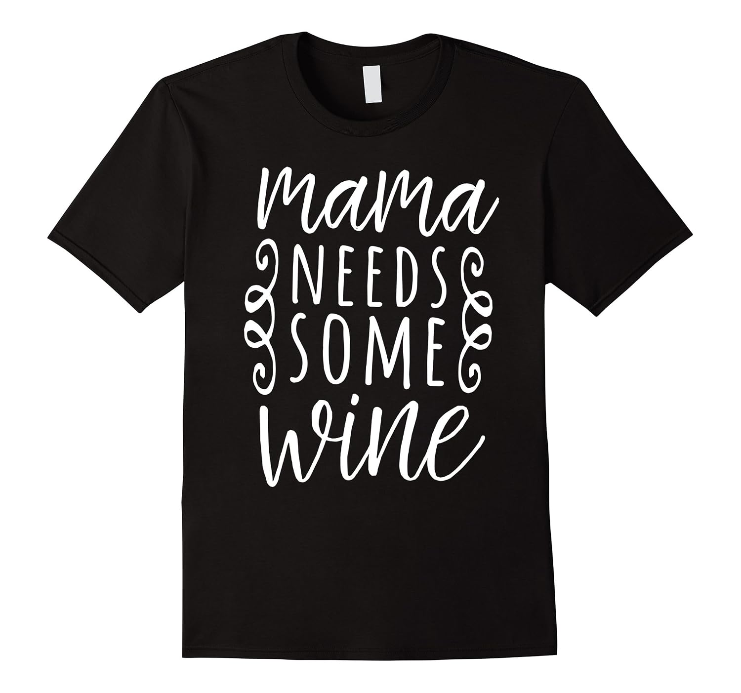 Mama Needs Some Wine Funny Graphic Wine Tee Shirt Women-TD – Teedep