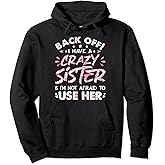 Amazon.com: Back Off I Have A Crazy Sister & I'm Not Afraid To Use Her T-Shirt : Clothing, Shoes ...