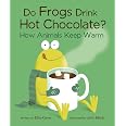 Do Frogs Drink Hot Chocolate?: How Animals Keep Warm (Do Animals?, 1 ...