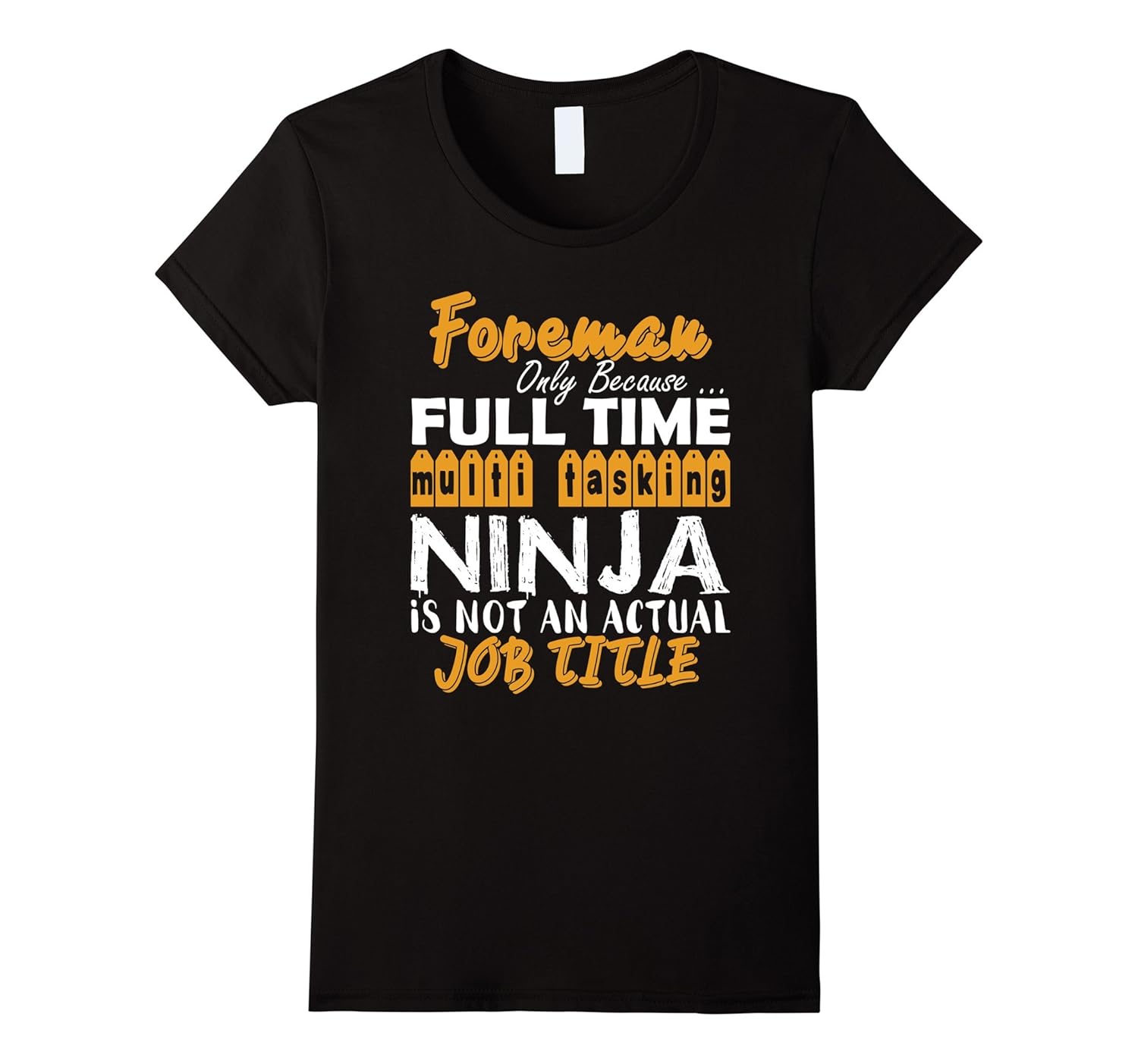 Foreman Only Because Full Time Multitasking Ninja-4LVS – 4loveshirt
