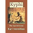 Kyphi: The Sacred Scent: Vermillion, Karl: 9781456410490: Amazon.com: Books