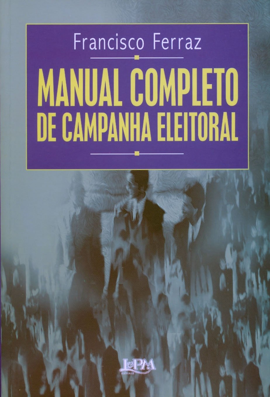 Manual Completo De Campanha Eleitoral PDF Francisco Ferraz