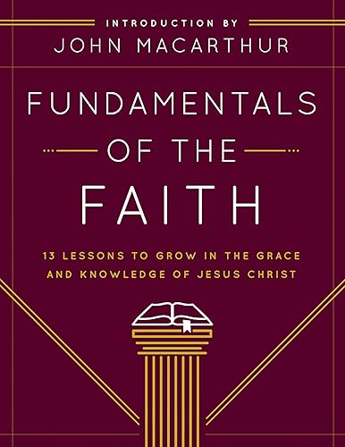 Fundamentals of the Faith: 13 Lessons to Grow in the Grace and ...
