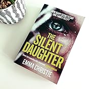 The Silent Daughter: Amazon.co.uk: Emma Christie: 9781787394933: Books