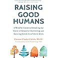 Raising Good Humans: A Mindful Guide to Breaking the Cycle of Reactive ...