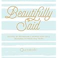 Beautifully Said: Quotes by Remarkable Women and Girls Designed to Make ...