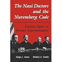The Nazi Doctors and the Nuremberg Code: Human Rights in Human ...