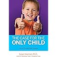 The Case for Only Child: Your Essential Guide: Newman PhD, Dr. Susan ...