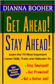Get Ahead, Stay Ahead!: Learn the 70 Most Important Career Skills ...