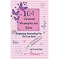 Amazon.com: 104 Journal Prompts for Girls: Beginning Journaling For ...