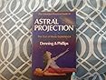 Amazon.com: The Llewellyn Practical Guide to Astral Projection: The Out-of-Body Experience ...