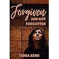 Forgiven and Not Forgotten: Kern, Terra: 9781949798715: Amazon.com: Books