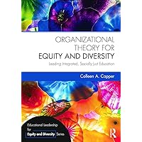 Organizational Theory for Equity and Diversity: Leading Integrated ...
