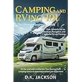 CAMPING AND RVING 101: THE ULTIMATE BEGINNERS GUIDE: GEAR, CAMPSITE SETUP, HOOKUPS, NAVIGATION ...