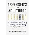 Aspergers and Adulthood: A Guide to Working, Loving, and Living With Aspergers Syndrome ...