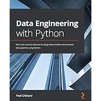 Data Engineering with Python: Work with massive datasets to design data ...