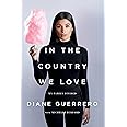 Amazon.com: In The Country We Love: 9781250134967: GUERRERO, DIANE: Books
