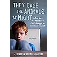 They Cage the Animals at Night: The True Story of an Abandoned Child's ...