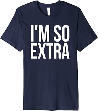 Amazon.com: Urban Slang Shirts: I'm So Extra T-Shirt: Clothing