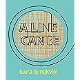 Amazon.com: A Line Can Be . . .: 9781576877531: Ljungkvist, Laura: Books